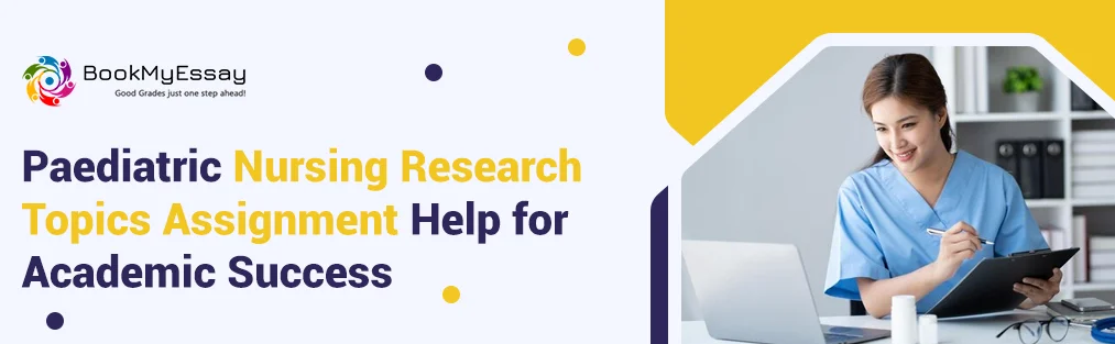 Paediatric Nursing Research Topics & Assignment Help