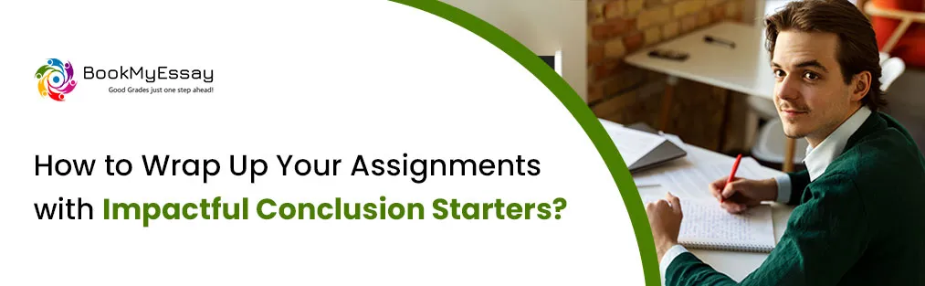 How to Wrap Up Your Assignments with Impactful Conclusion Starters?